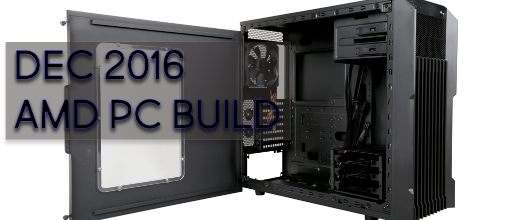 Building an AMD Gaming PC (December 2016 Edition) | BTNHD